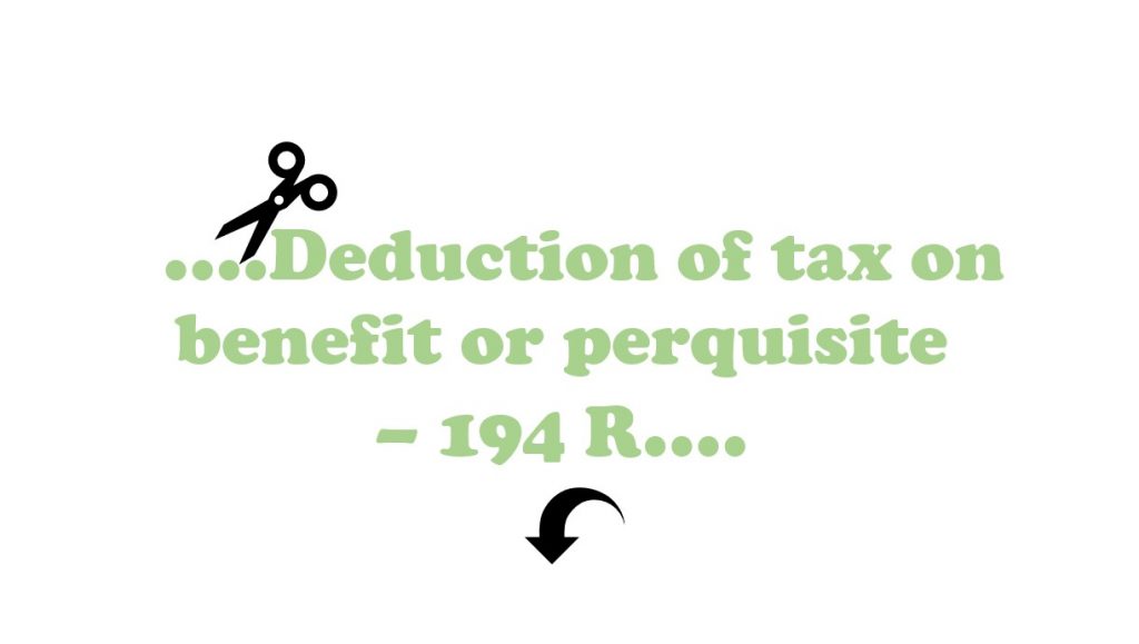 Section 194 R - Deduction of tax on benefit or perquisite in respect of ...